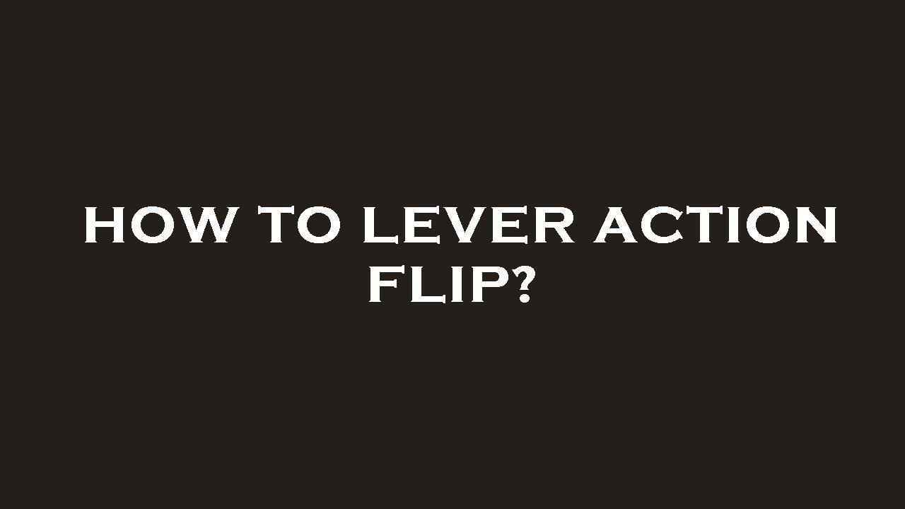 How to lever action flip? - YouTube