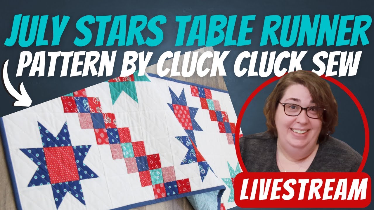 06/17/2022 Live Stream: July Stars Table Runner by Cluck Cluck Sew ...