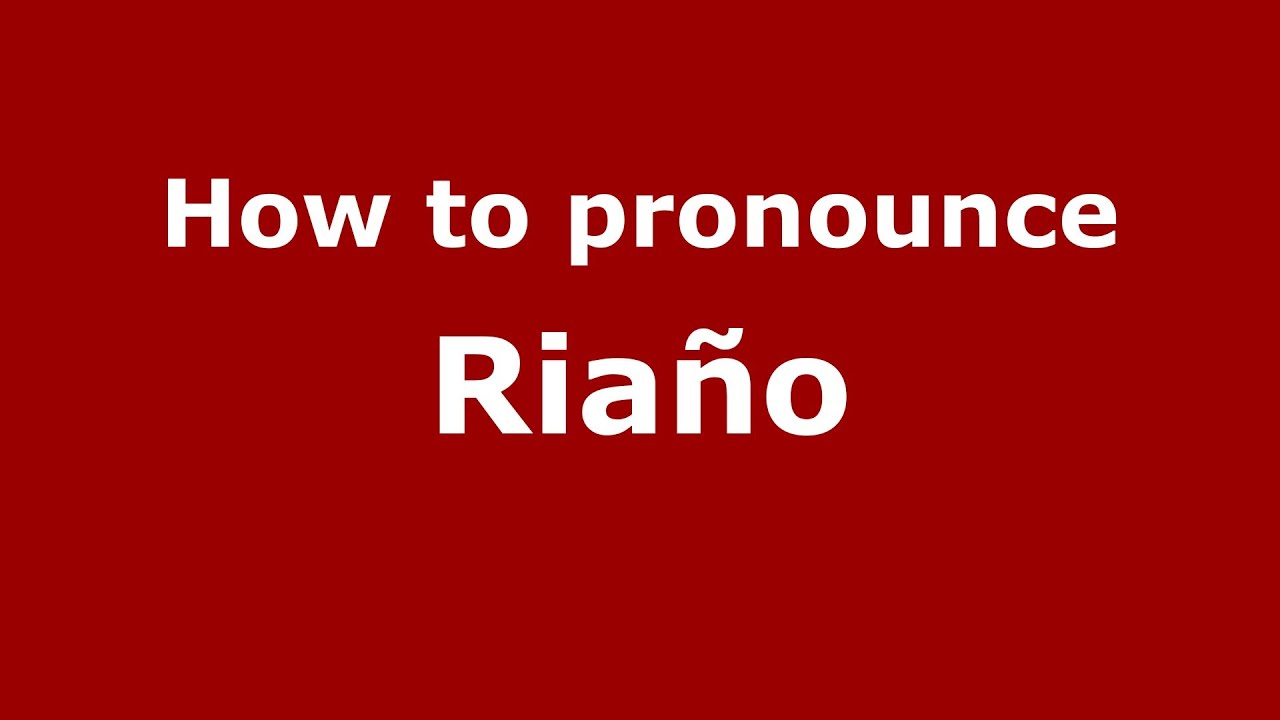 How to pronounce Riaño (Spanish/Spain) - PronounceNames.com - YouTube
