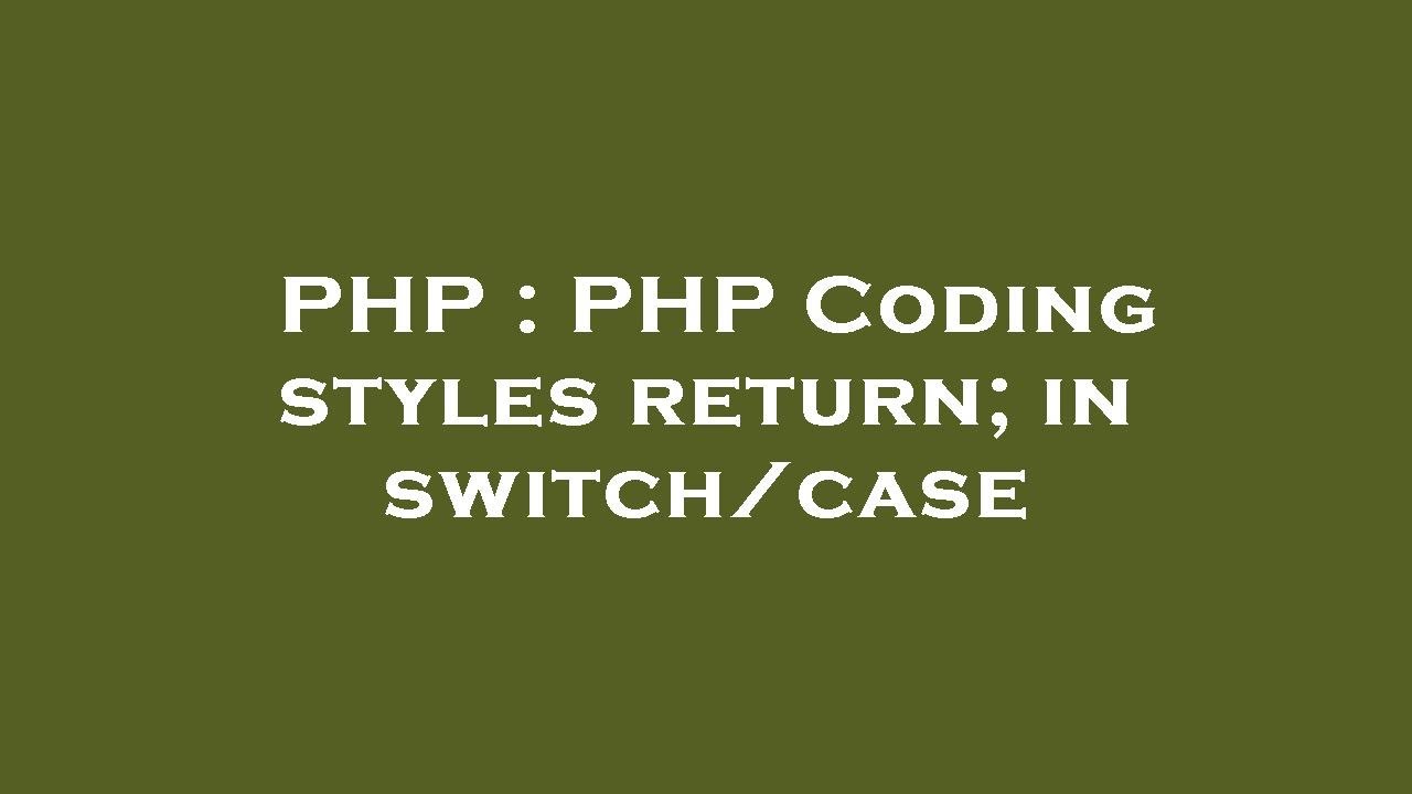 Php Php Coding Styles Return In Switchcase Youtube 6865