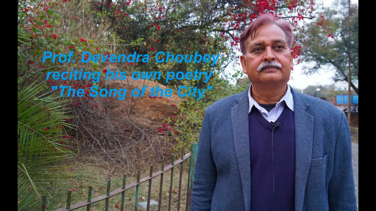 COVID-19 Time : Prof. Devendra Choubey reciting his own poetry, "The Song of the City" - YouTube