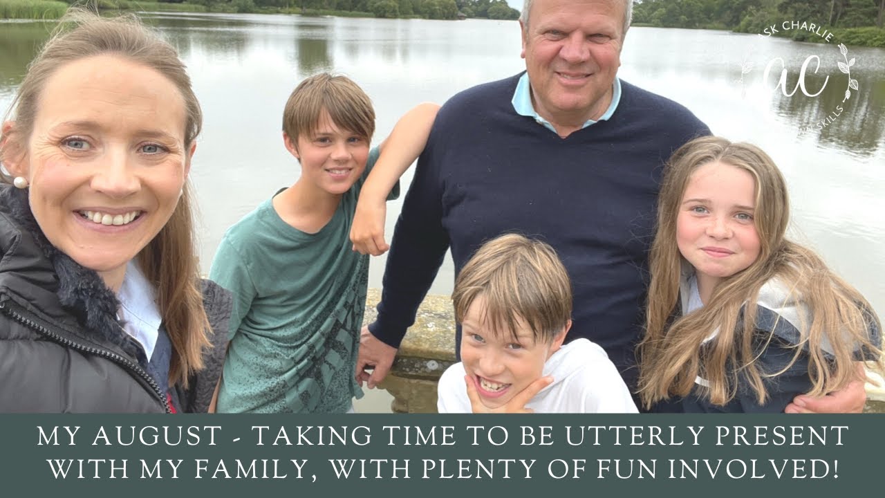 My August - Taking time to be utterly present with my family, with ...