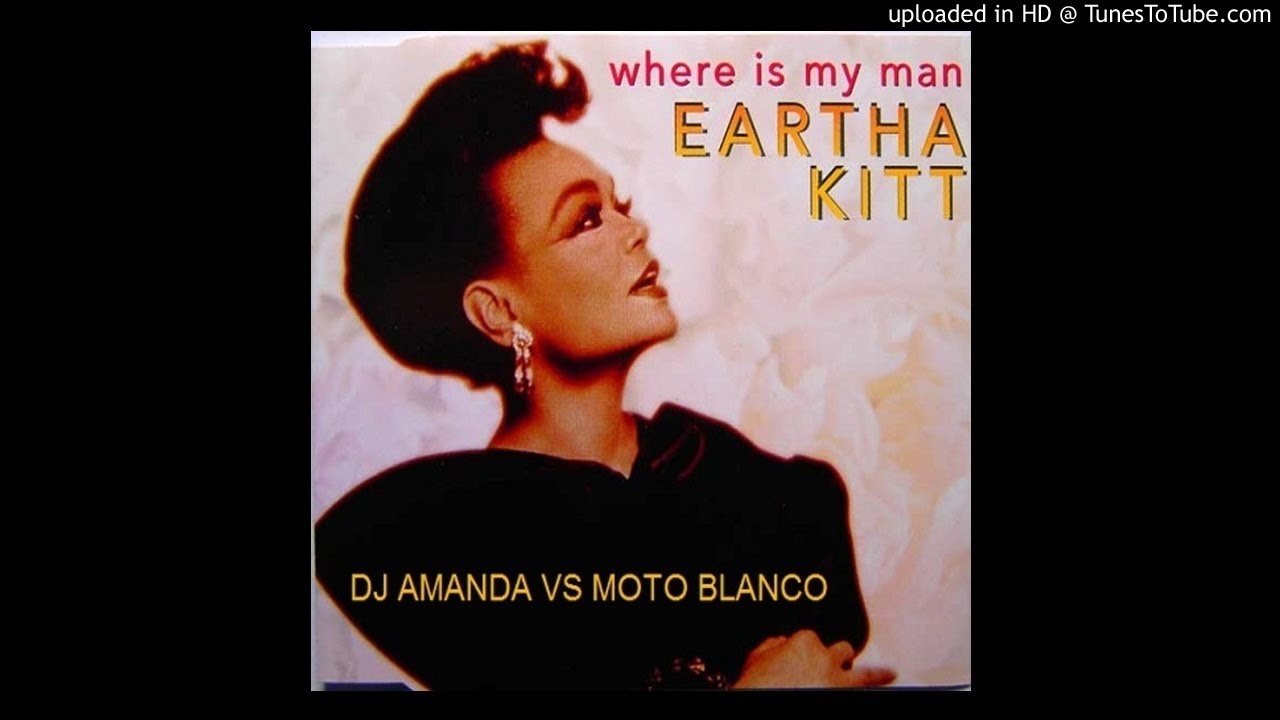 EARTHA KITT - WHERE IS MY MAN 2020 (DJ AMANDA VS MOTO BLANCO) - YouTube