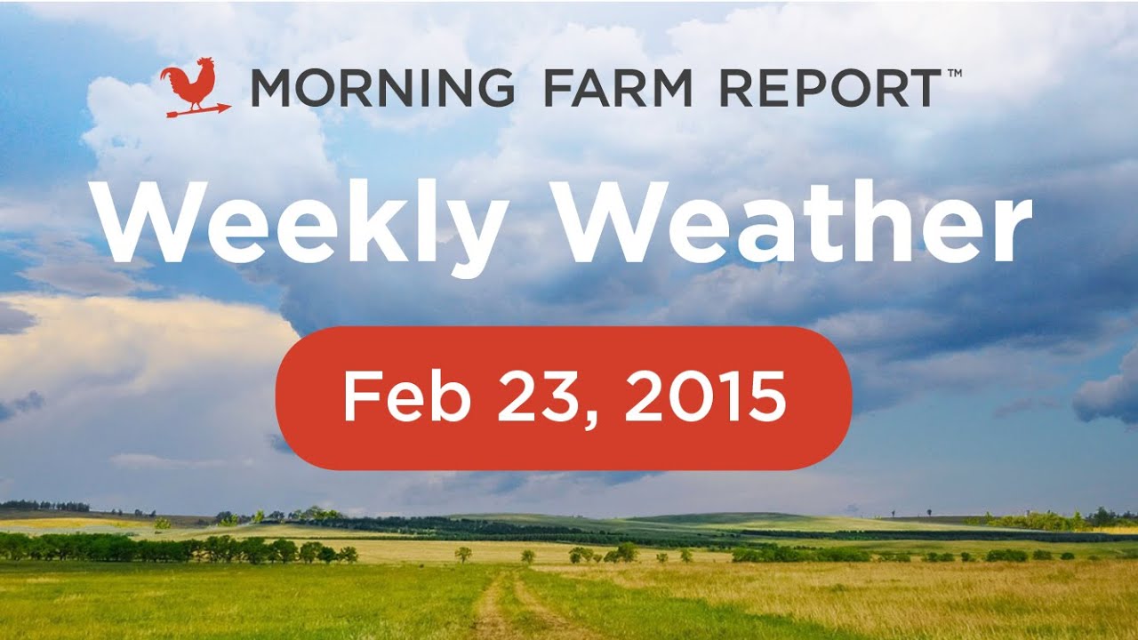 Weekly Weather Briefing from Morning Farm Report - Feb 23, 2015 - YouTube