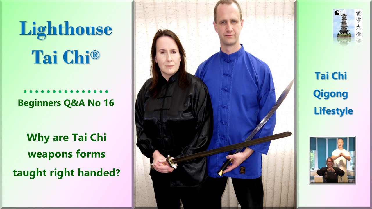 Why are Tai Chi Weapons taught right handed? Q&A No 16 with Lighthouse ...