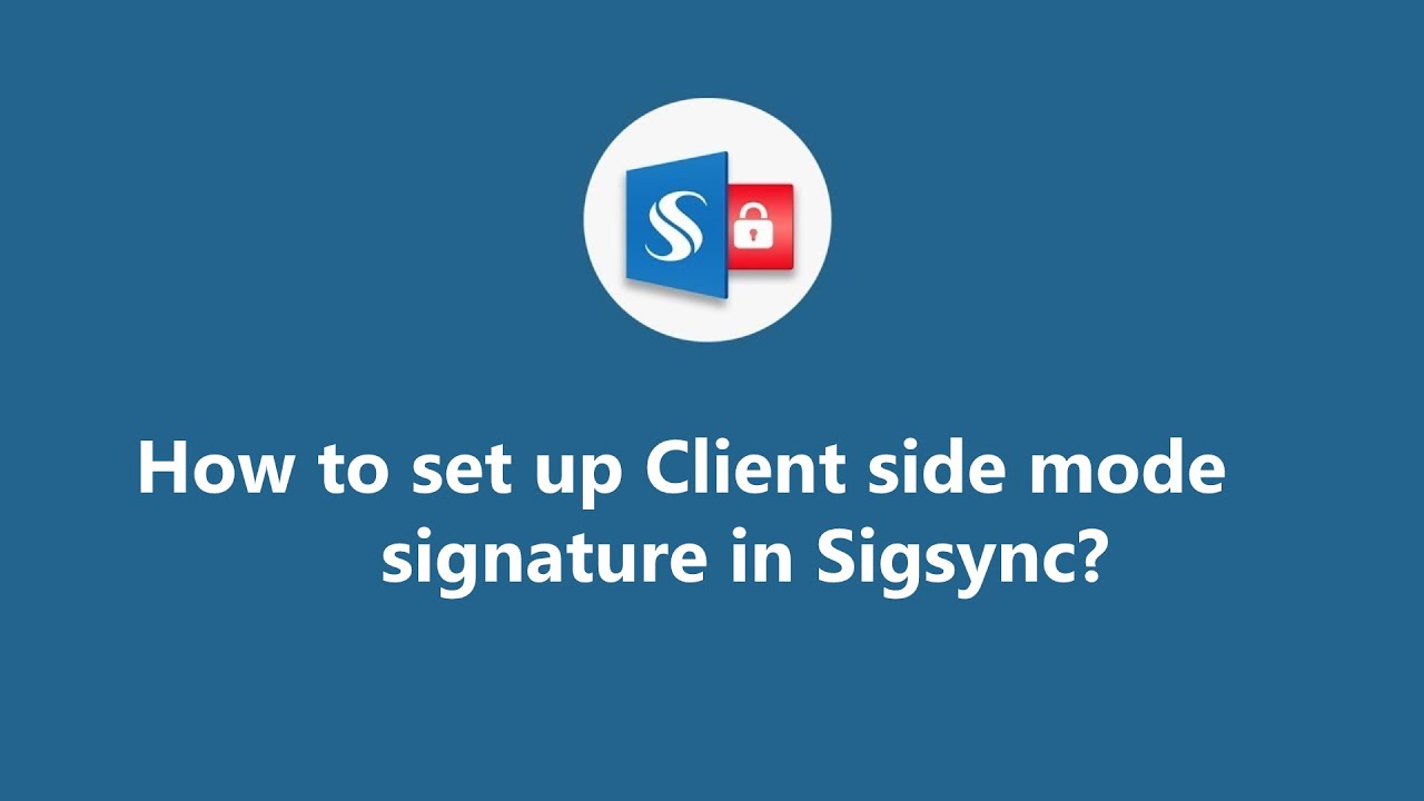 How to set up client side mode signature in Sigsync? - YouTube