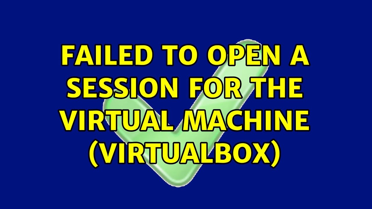 Failed To Open A Session For The Virtual Machine Virtualbox 2 Solutions Youtube 8156