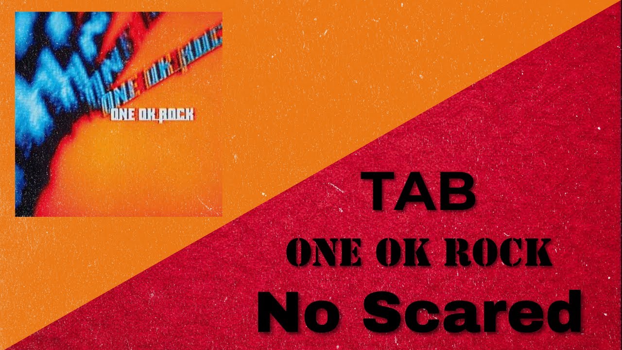 ONE OK ROCK - NO SCARED Tab (Full Band Tab) - YouTube