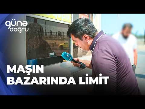 Günə doğru - Maşın bazarına girişə limit qoyulub? - 50 qəpik əvəzinə 5 manat tələb olundu
