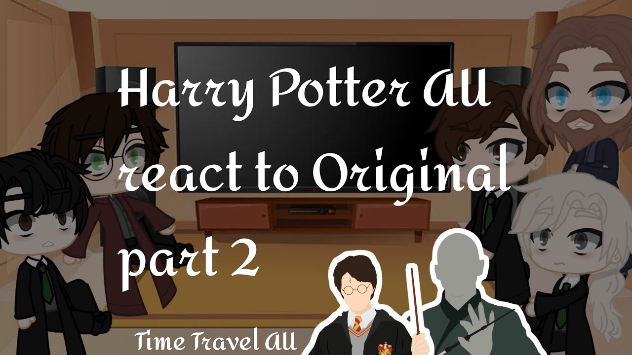 Harry Potter React||•Harry Potter Au React to Original•||Part 2 - YouTube