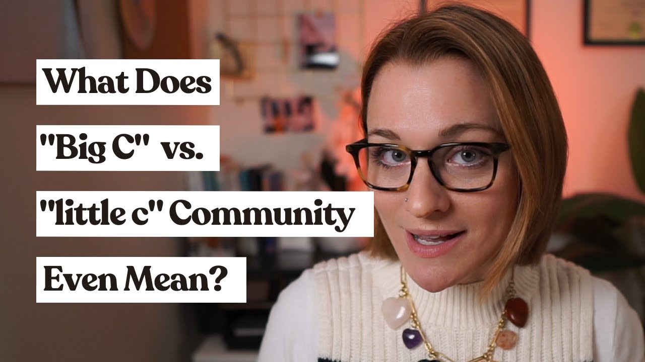 What Does "Big C" vs. "little c" Community Even Mean? - YouTube