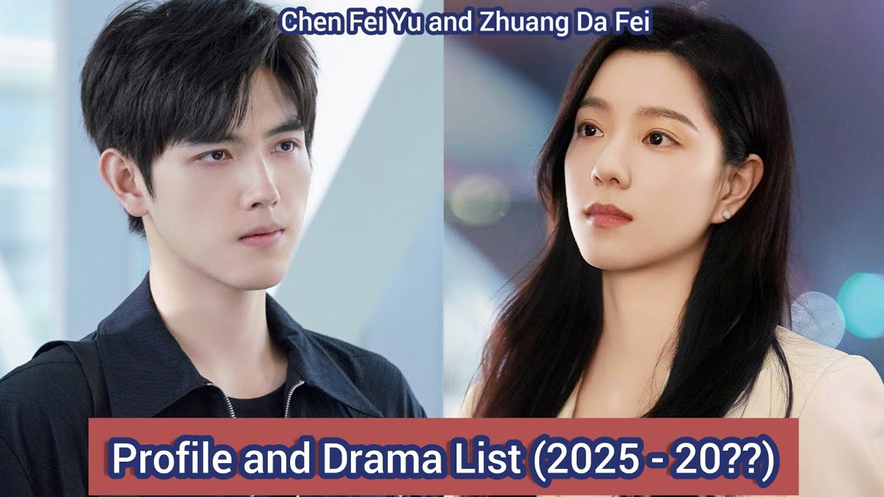 Chen Fei Yu and Zhuang Da Fei (Eat Run Love) | Profile and Drama List (2025 - 20??) | - YouTube