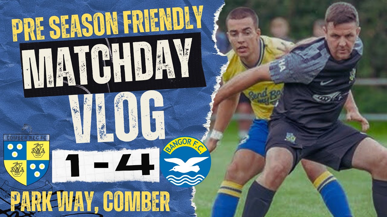 Comber Rec vs Bangor FC| Pre Season Matchday Vlog| July 29th 2025 ...