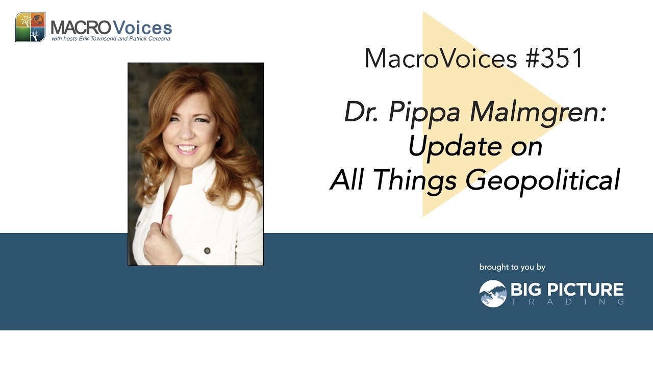 MacroVoices #351 Dr. Pippa Malmgren: Update on All Things Geopolitical ...