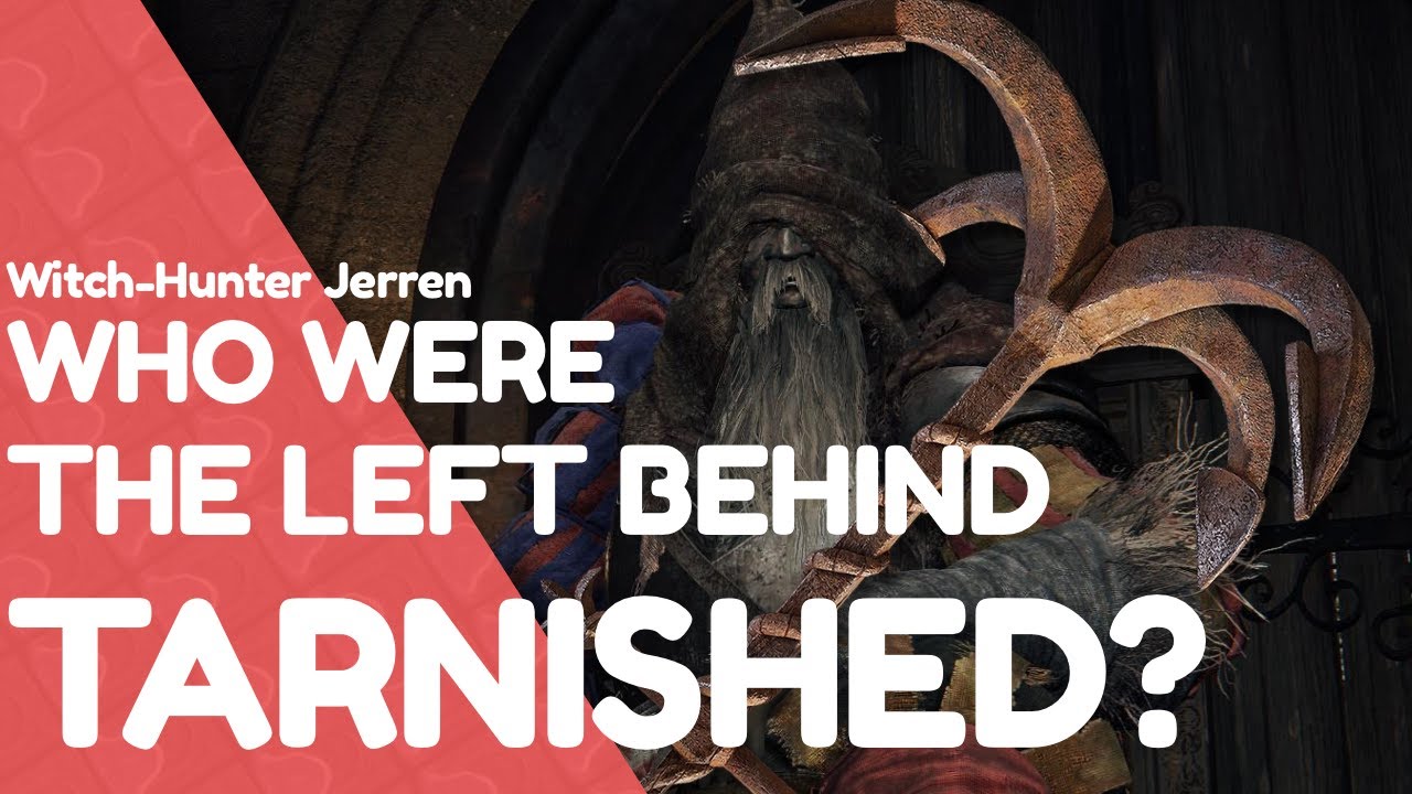 Witch-Hunter Jerren - The Tarnished Who Were Left Behind - An Elden ...