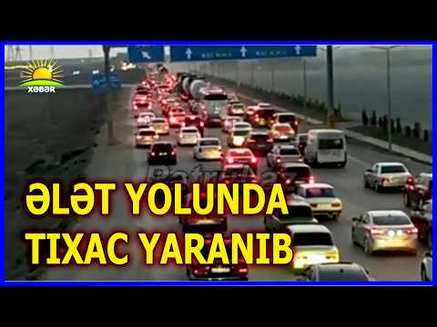 ƏLƏT YOLUNDA TIXAC YARANIB