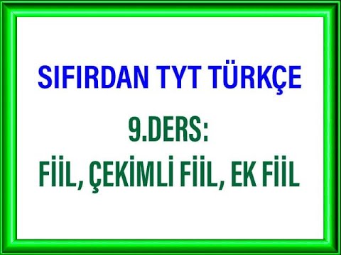TYT TÜRKÇE 9. DERS: FİİL, ÇEKİMLİ FİİL, EK FİİL