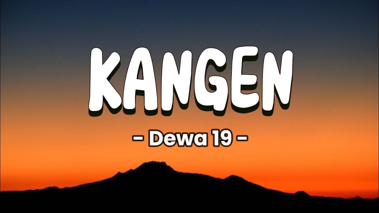 Kangen - Dewa 19 || Lirik Video - YouTube