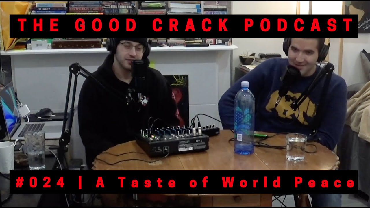 The Good Crack Podcast | 024 | A Taste of World Peace - YouTube