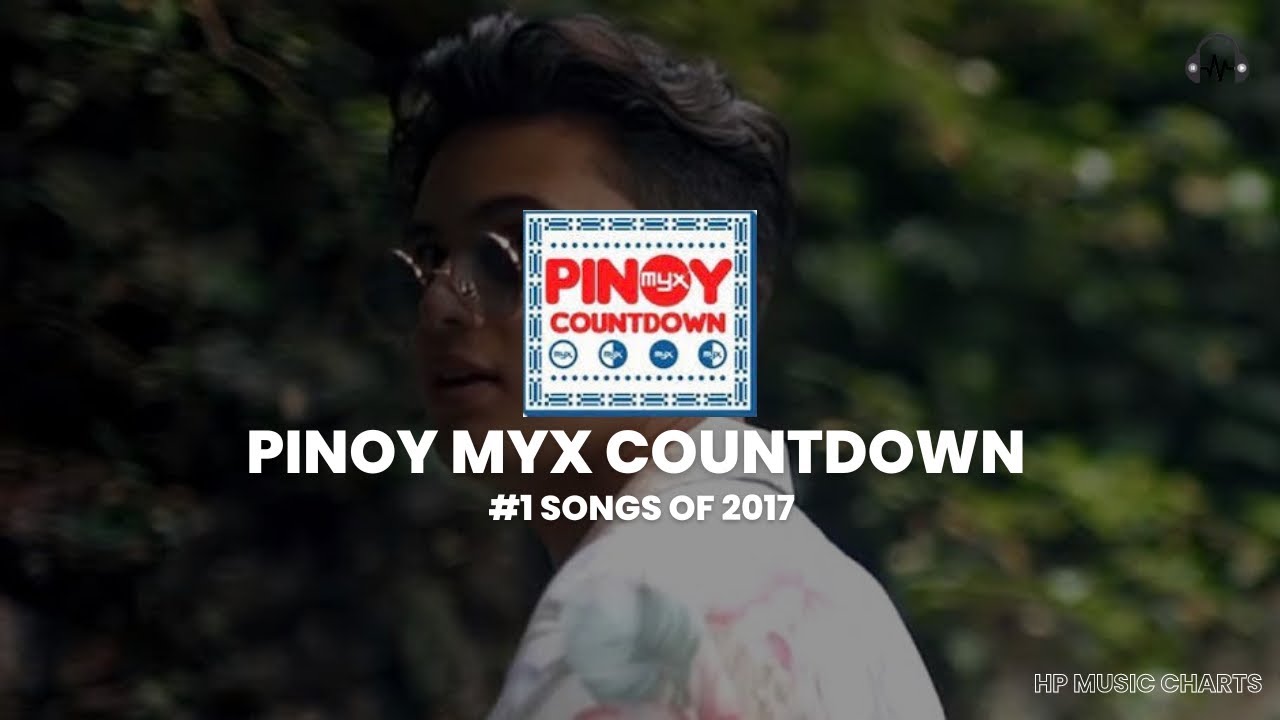 Pinoy MYX Countdown - #1 Songs of 2017 - YouTube