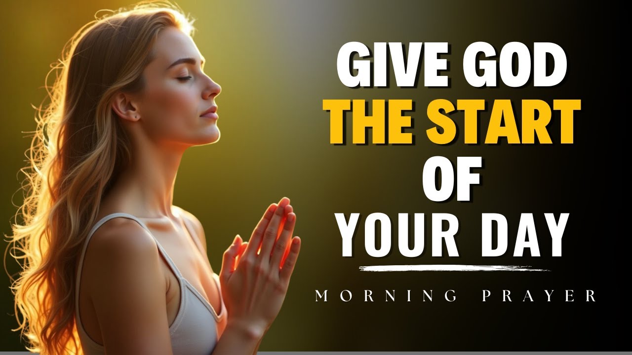 Always Give God The Start Of Your Day | Morning Prayer Before You Start ...