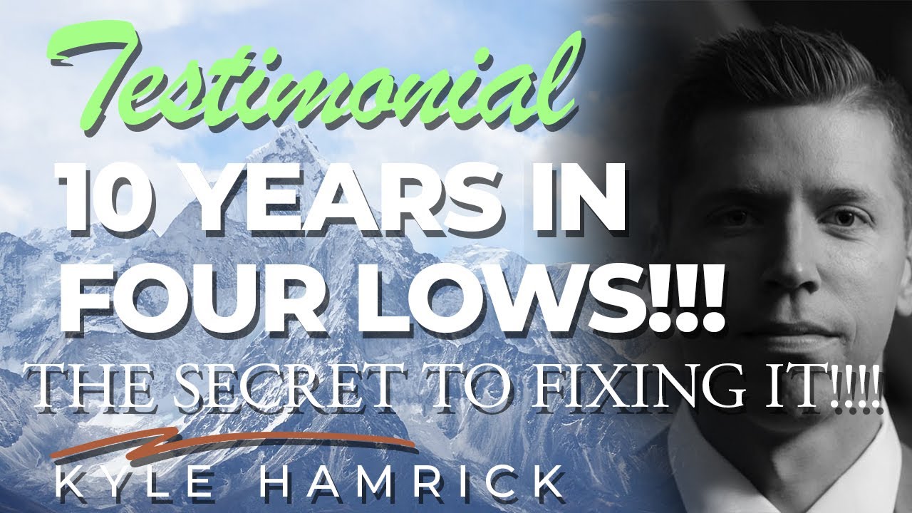 TESTIMONIAL- 10 YEARS IN FOUR LOWS!! & THE SECRET TO FIXING IT - KYLE ...