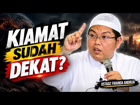 Benarkah Kiamat Sudah Dekat? Jangan Asal Cocokkan Tanda-Tandanya - ustadz Firanda Andirja 