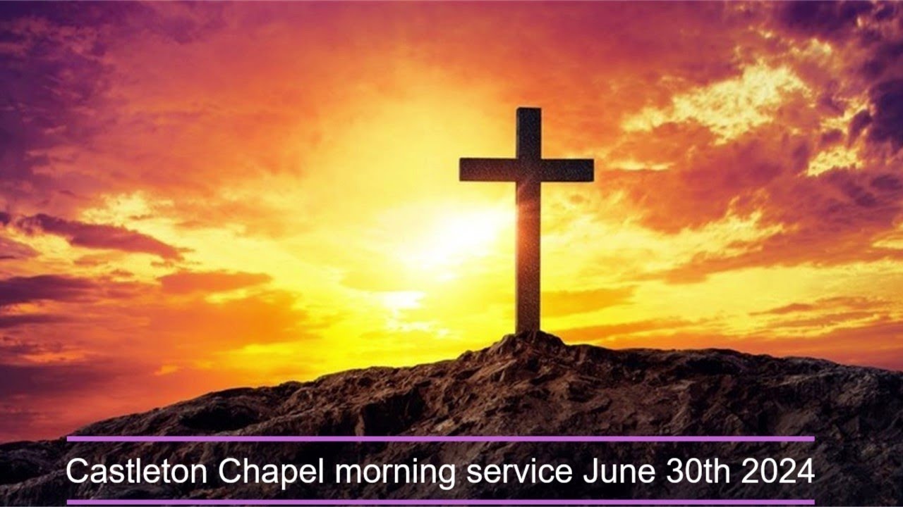 Castleton Chapel. Morning service June 30th 2024 - YouTube