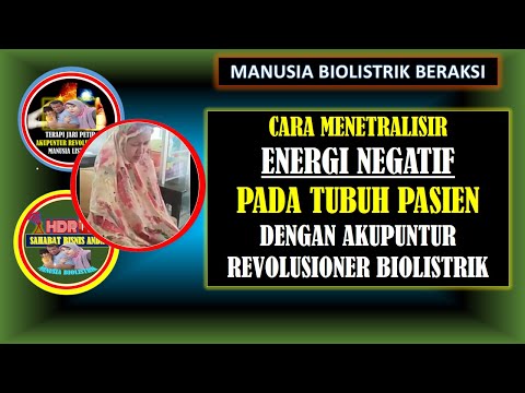 CARA MENETRALISIR ENERGI NEGATIF PADA TUBUH PASIEN DENGAN AKUPUNTUR REVOLUSIONER BIOLISTRIK