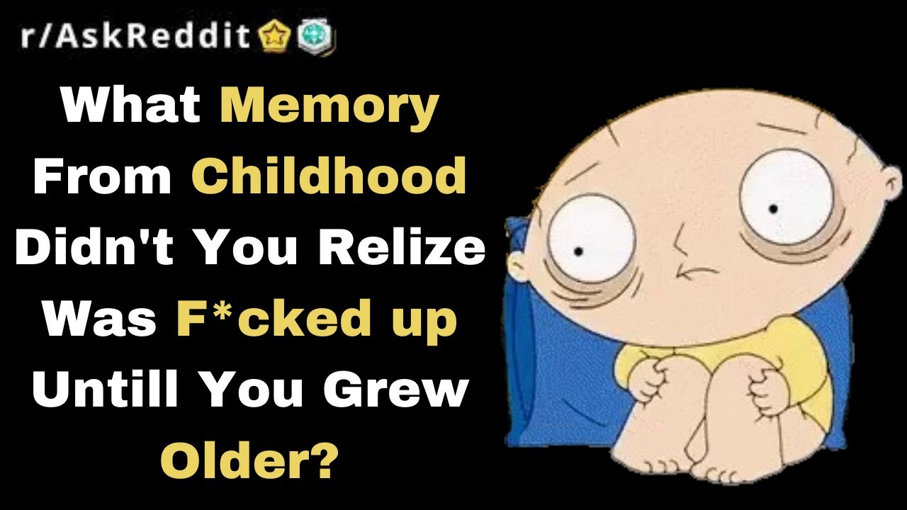 What Memory From Childhood Didn't You Realize Was Messed Up Until Later ...