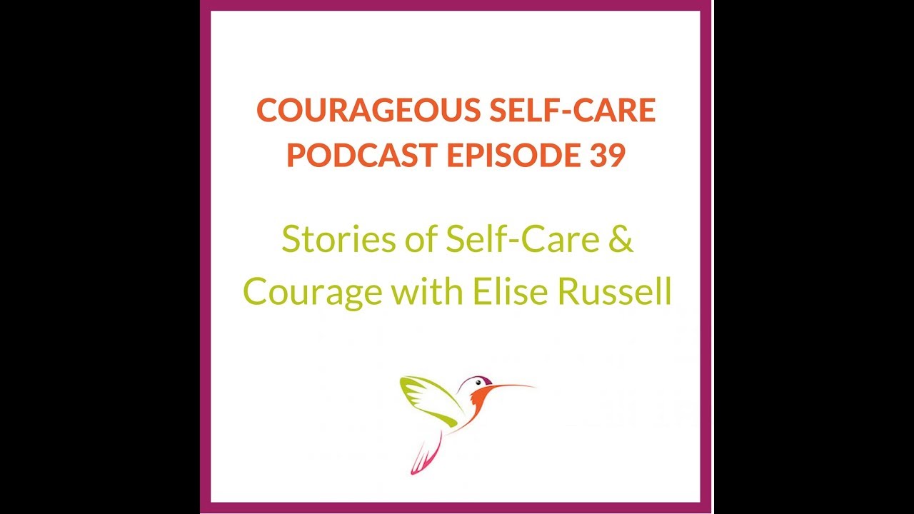 Stories of Self-Care and Courage with Elise Russell - YouTube