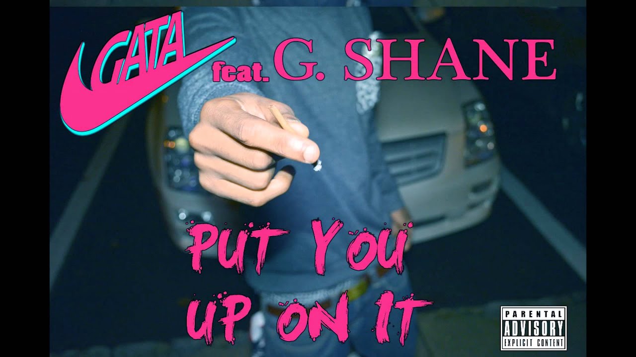 NIKE GATA feat. G SHANE - Put You Up On It - YouTube