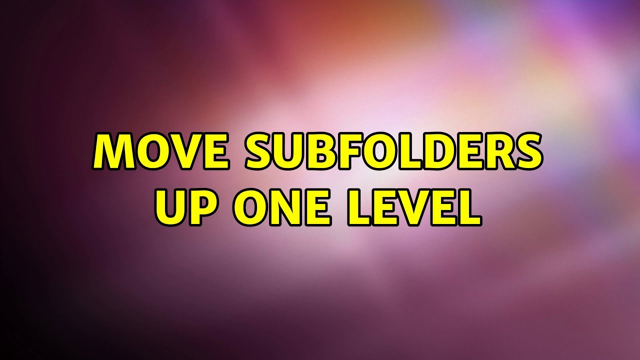 Move Subfolders Up One Level - YouTube