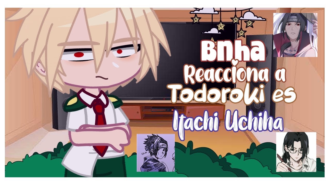 Bnha reacciona a TODOROKI es ITACHI UCHIHA |🇨🇴/🇺🇸| |Hazuko~Chan| - YouTube