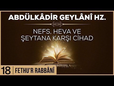 18- Abdülkadir Geylani - Fethur Rabbani - Nefs, Heva ve Şeytana Karşı Cihad