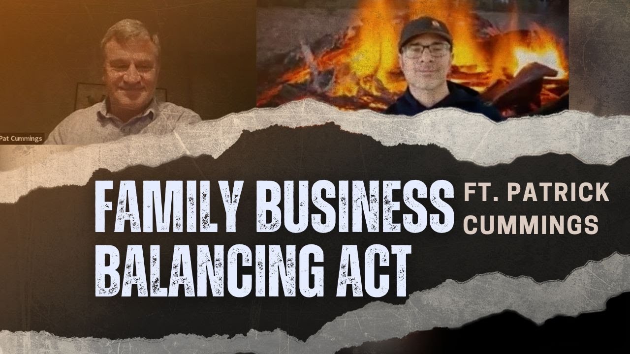 Patrick Cummings: The Family Business Balancing Act Virtual Campfire ...
