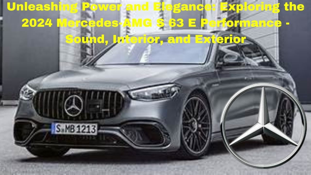 Unleashing Power and Elegance Exploring the 2024 Mercedes AMG S 63 E ...