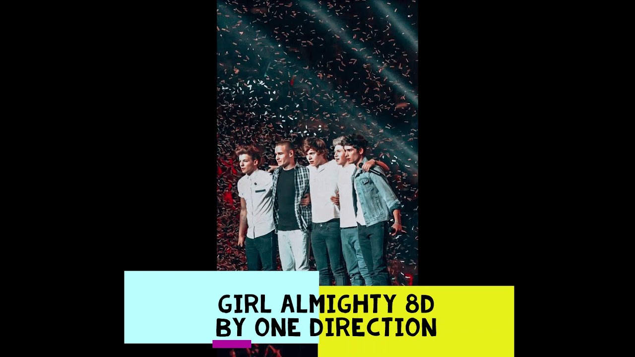 GIRL ALMIGHTY 8D BY ONE DIRECTION - YouTube