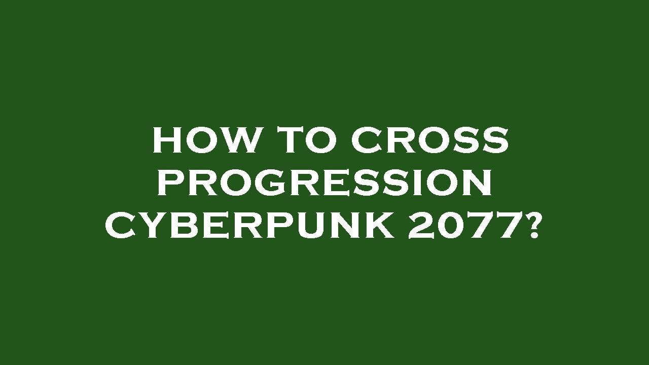 How to cross progression cyberpunk 2077? - YouTube