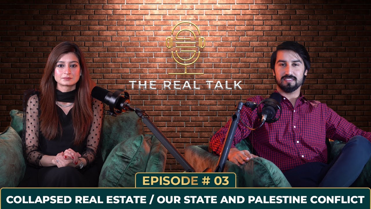 Collapsing Real Estate In Pakistan and Palestine Conflict | The Real Talk | Episode #03 - YouTube