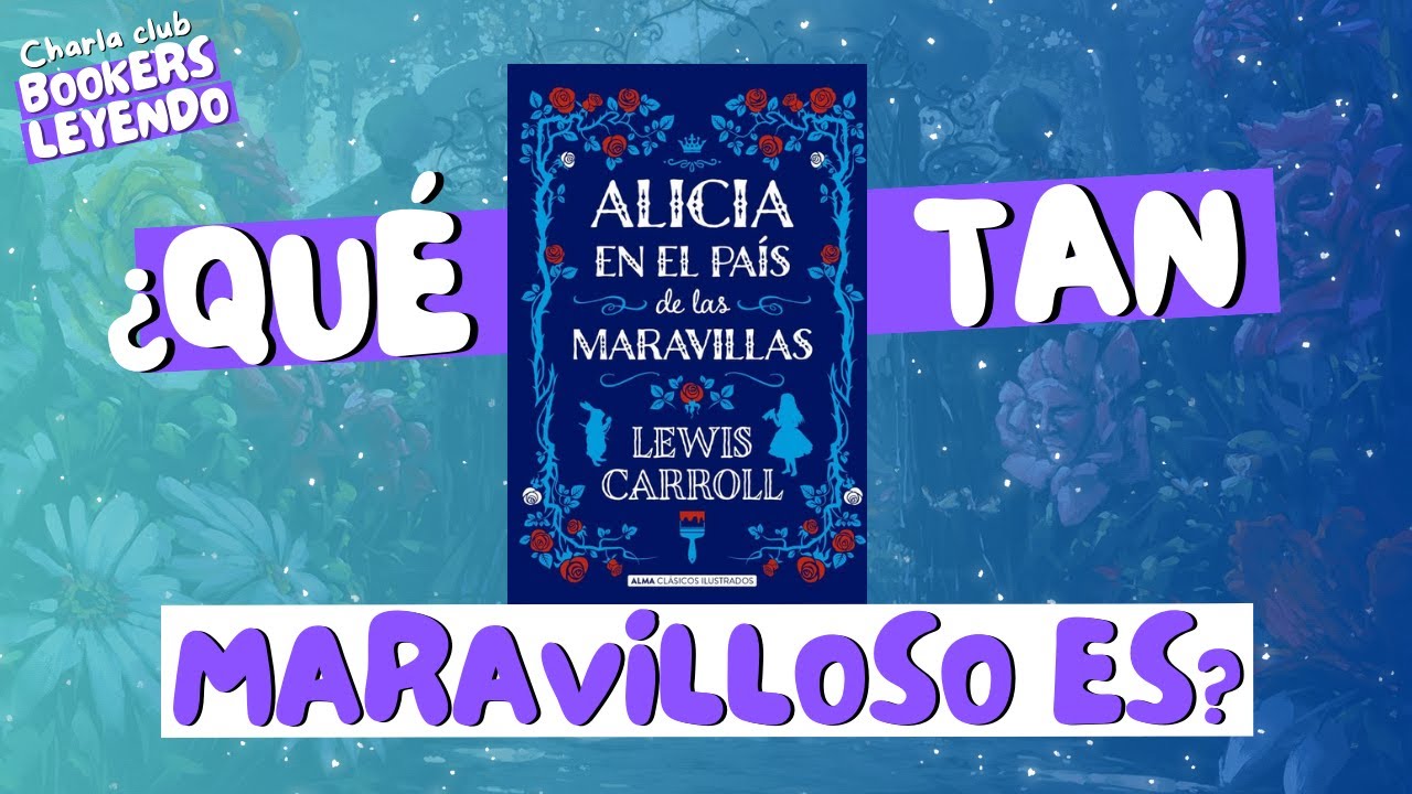 Lo MEJOR y lo PEOR de "ALICIA EN EL PAÍS DE LAS MARAVILLAS" - Lewis ...