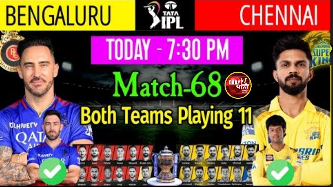 IPL 2024 Match-68 | Bengaluru Vs Chennai Match Details & Playing 11 ...