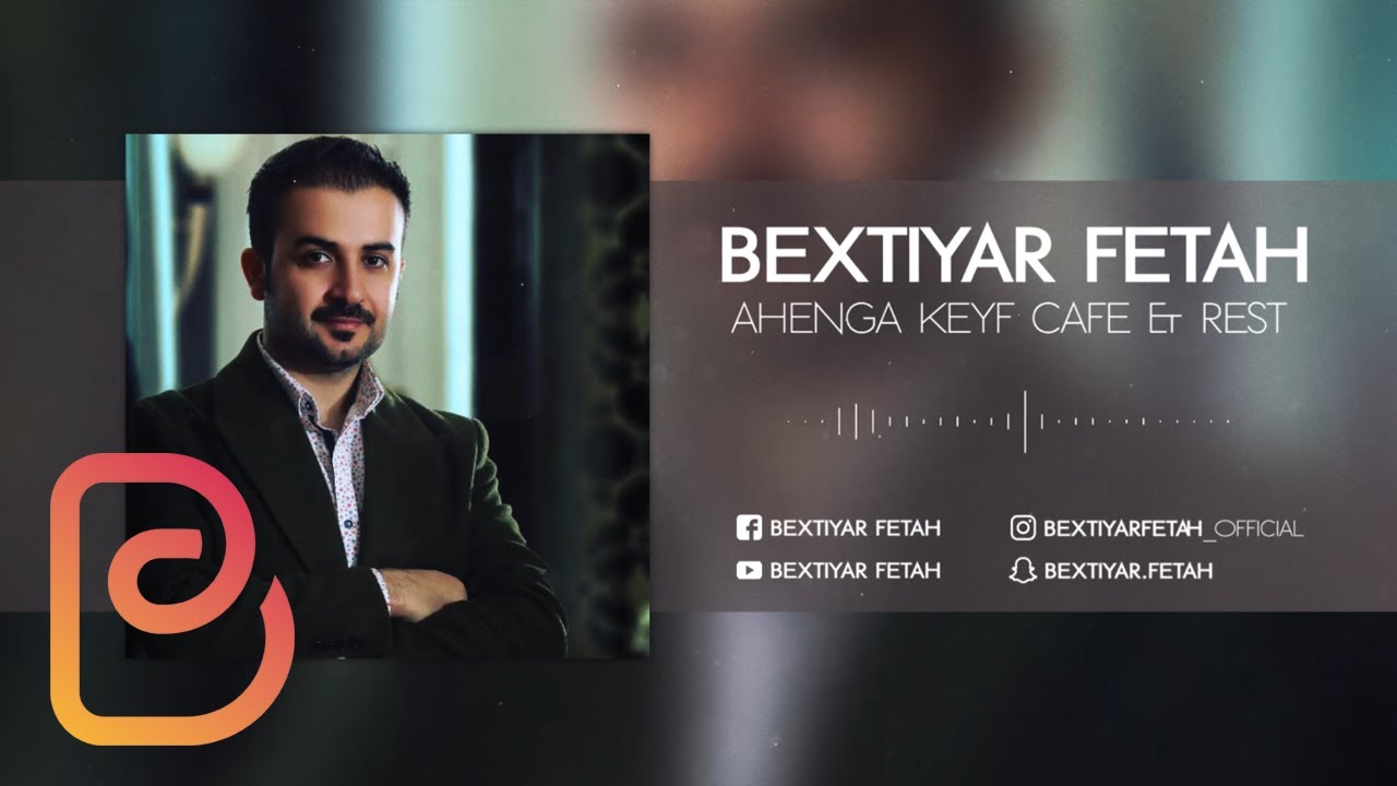 Bextiyar Fetah - Ahenga Keyf Cafe & Rest (4) - YouTube Music