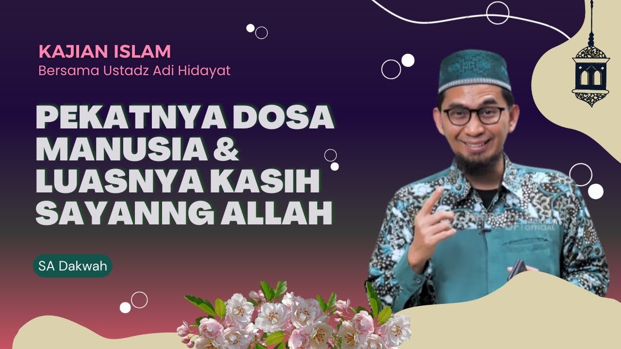 Pekatnya Dosa Manusia & Luasnya Kasih Sayang Allah || Ustadz Adi ...