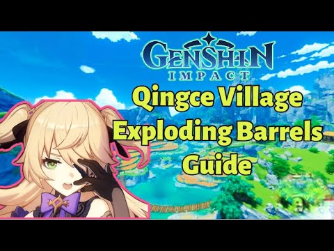 Genshin Impact: Qingce Village Exploding Barrels Guide! - YouTube