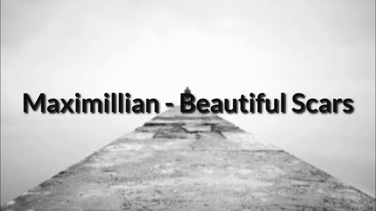 Maximillian - Beautiful Scars (Lyrics) - YouTube