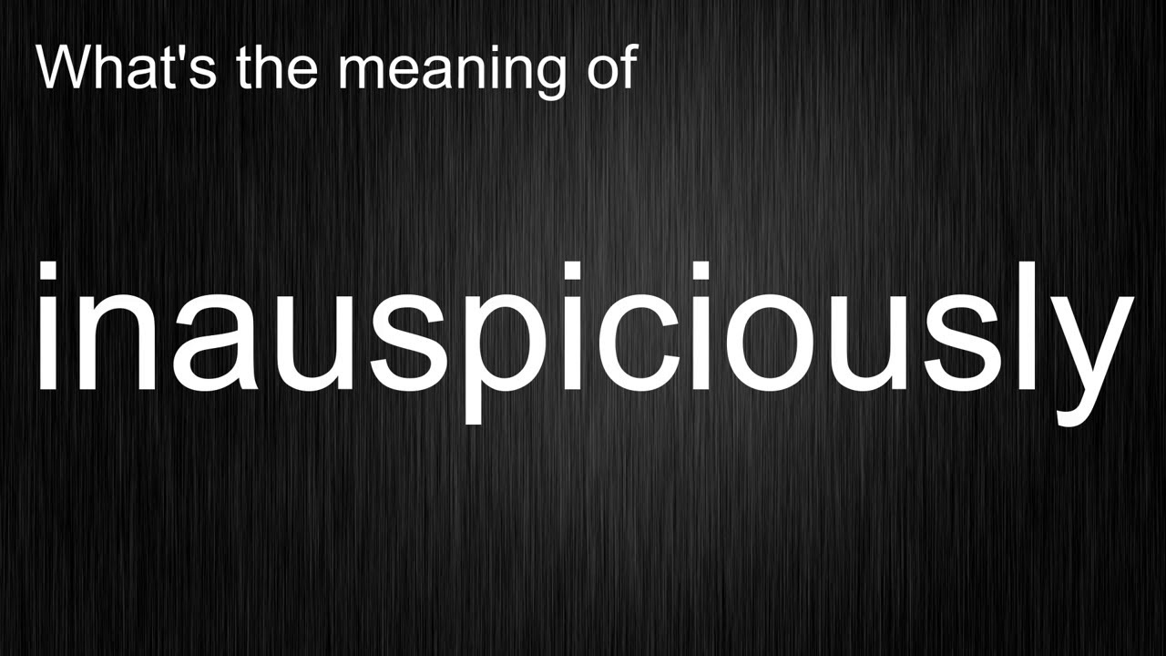 What's the meaning of inauspiciously? - YouTube