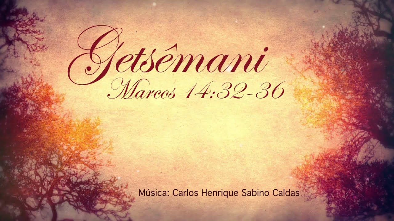 Getsêmani, Marcos 14:32-36 - Música espontânea de Carlos Henrique ...