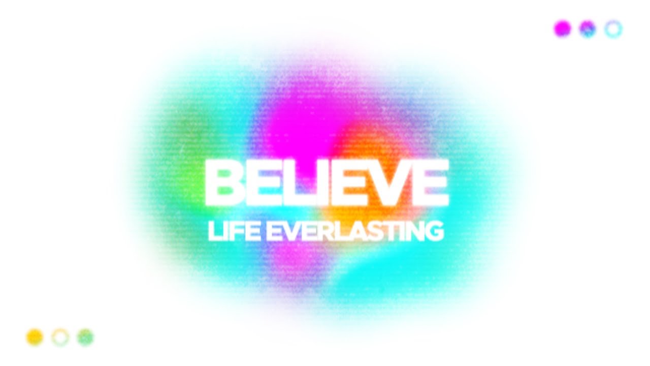 Believe: Life Everlasting - YouTube