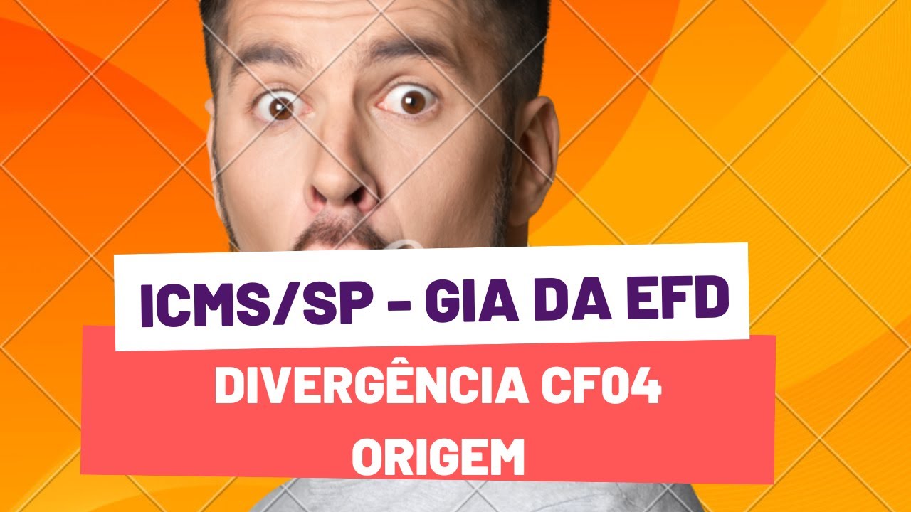 ICMS/SP | GIA DA EFD | DIVERGÊNCIA CF04 | ORIGEM - YouTube